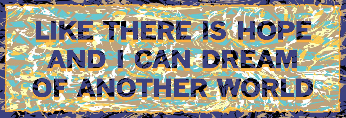 Like there is hope and I can dream of another world by Mark Titchner | Verse